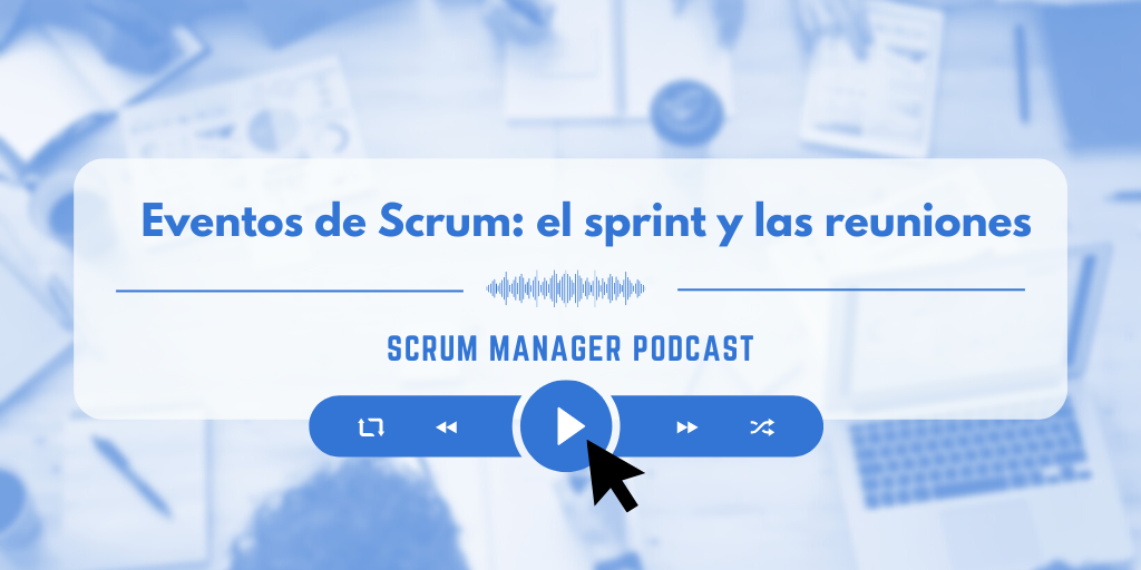 Eventos de scrum: el sprint y las reuniones - Blog