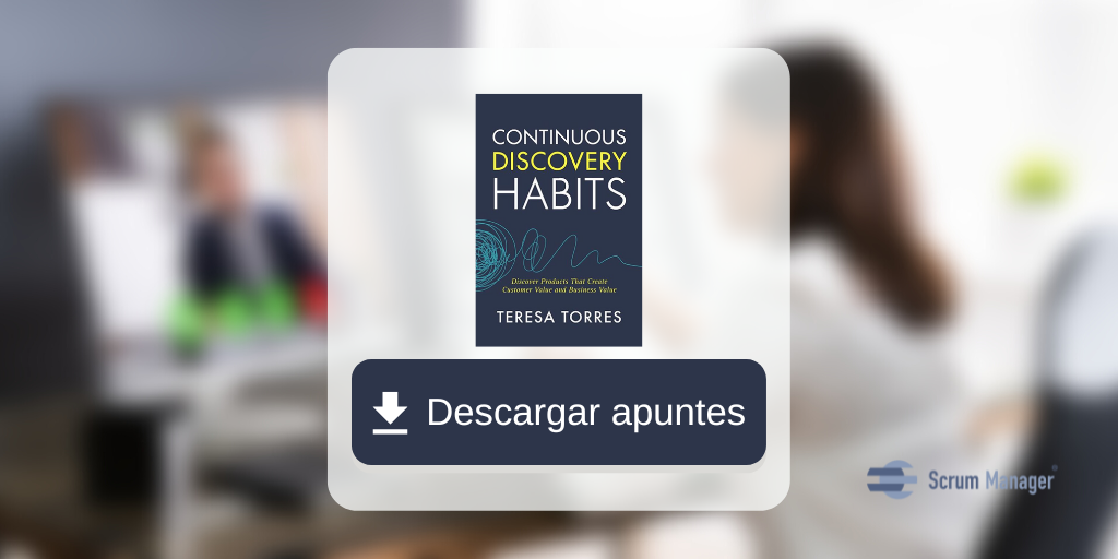 Apuntes: Continuous Discovery Habits