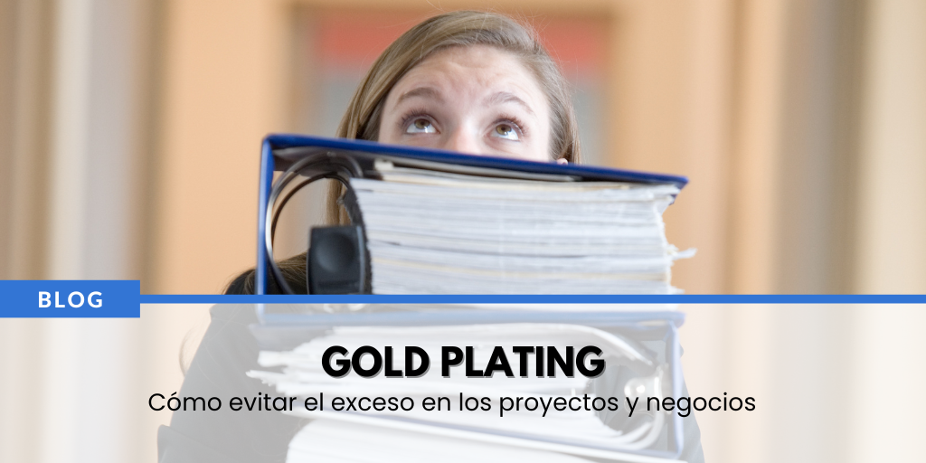 Gold Plating: evitando el exceso en proyectos y negocios